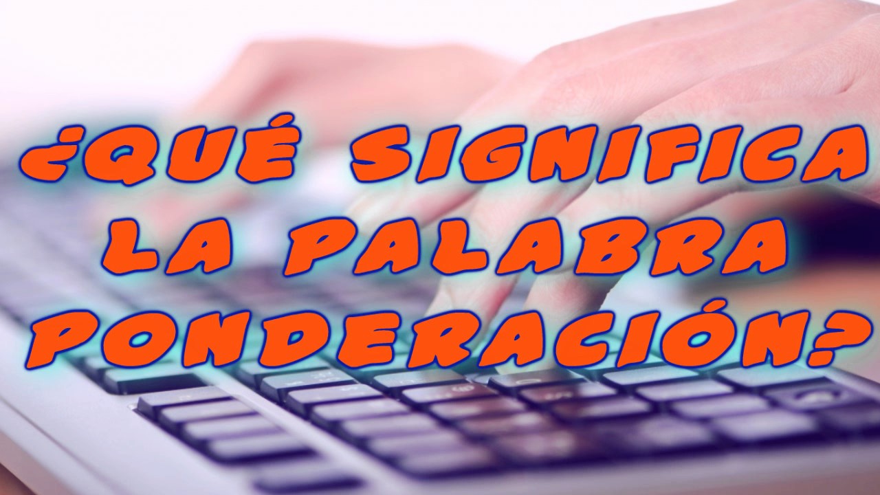 Descubre la verdad detrás de 'que significa ponderante' en 5 minutos ...